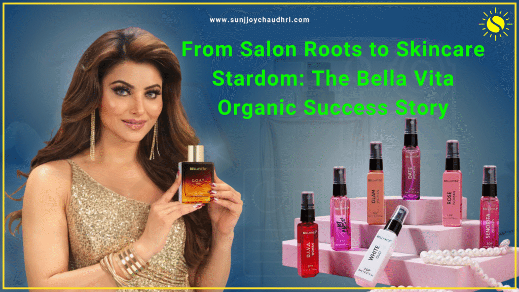 From Salon Roots to Skincare Stardom: The Bella Vita Organic Success Story - Sunjjoy Chaudhri
